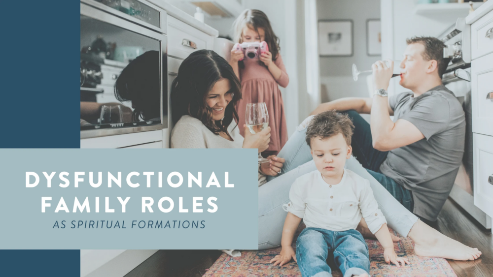 Dysfunctional Family Roles as Spiritual Formations - Soul Shepherding