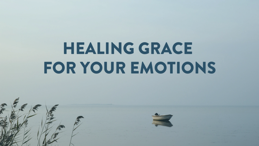 Healing Grace for Your Emotions - Soul Shepherding