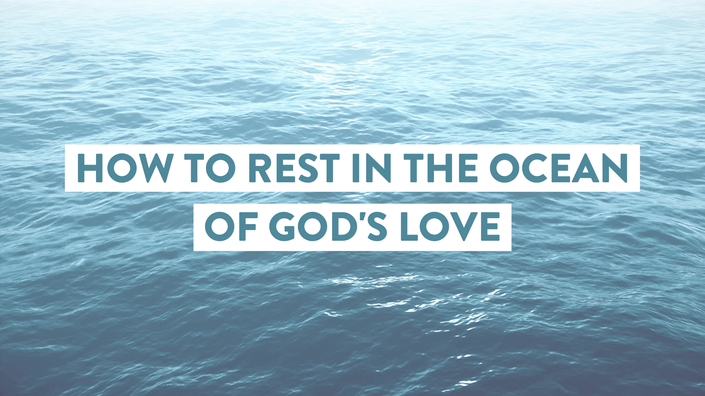 How to Rest in the Ocean of God’s Love - Soul Shepherding