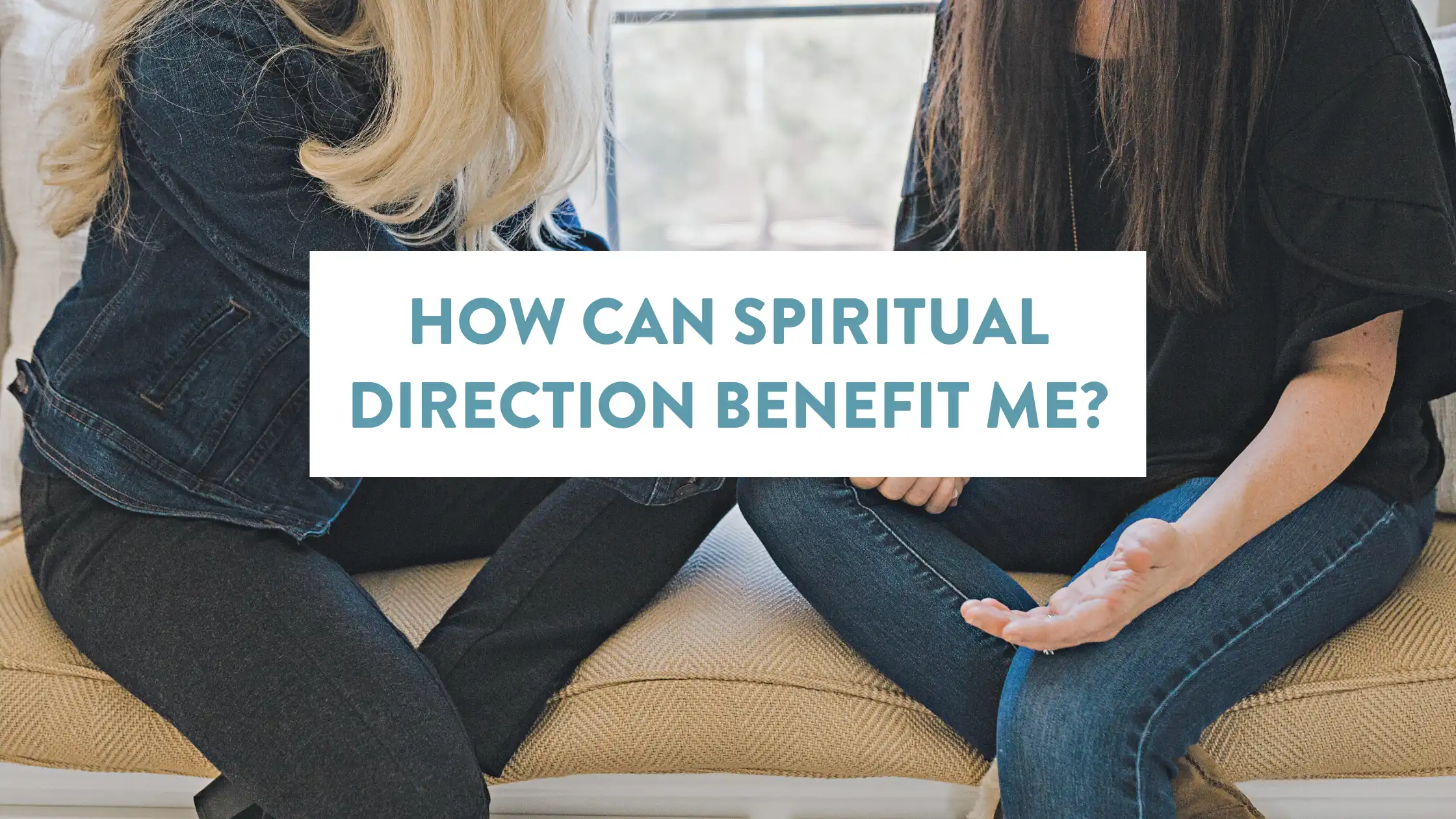 How Can Spiritual Direction Help Me? - Soul Shepherding